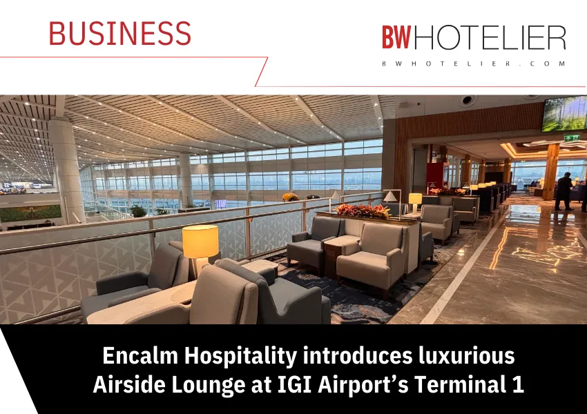 Encalm Hospitality introduces luxurious Airside Lounge at IGI Airport’s Terminal 1 - BW Hotelier